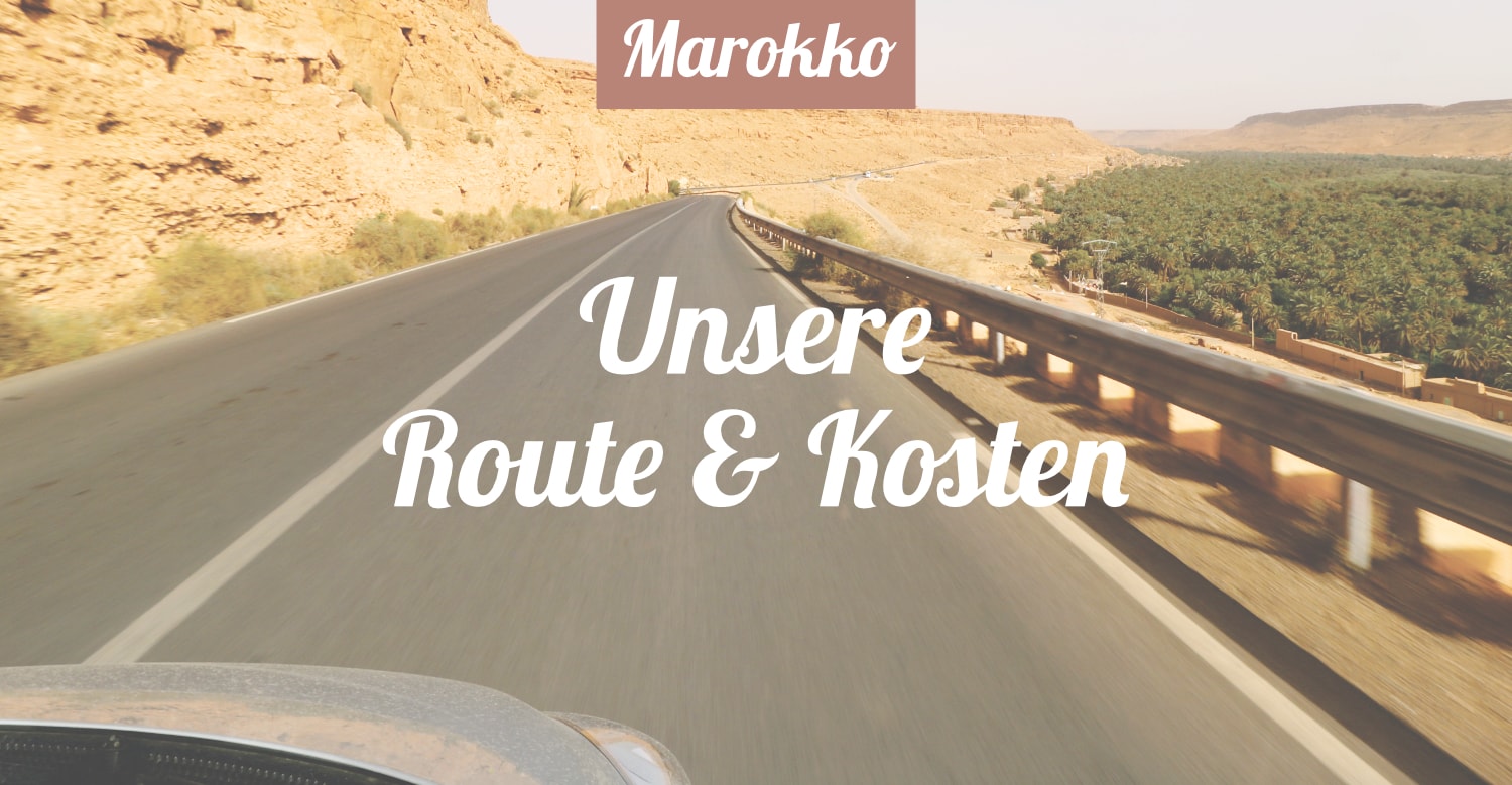 Marokko • Route & Kosten • Das kostet eine Rundreise in Marokko!